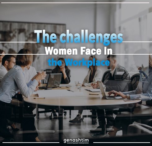 The Challenges Women Face In The Workplace - Genashtim